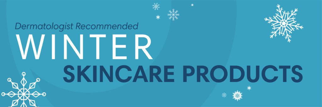 Best Skin Care Products for the Cold Winter Months - Optima Dermatology