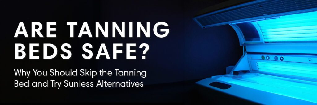 Are Tanning Beds Safe? - Optima Dermatology