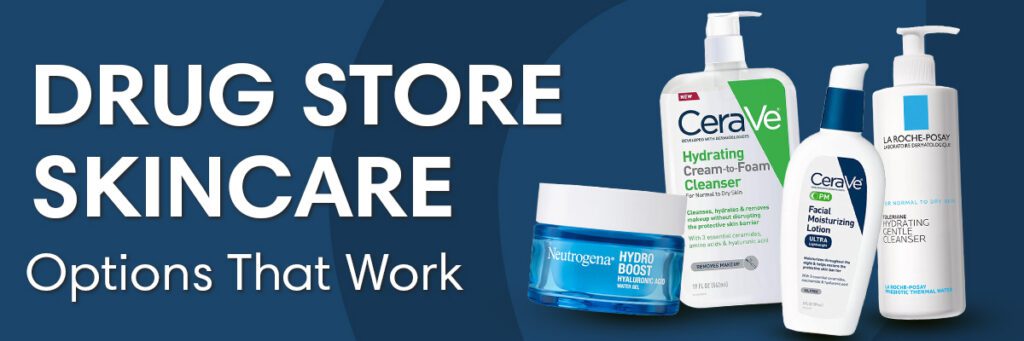 Drug Store Skincare Options That Work | Optima Dermatology
